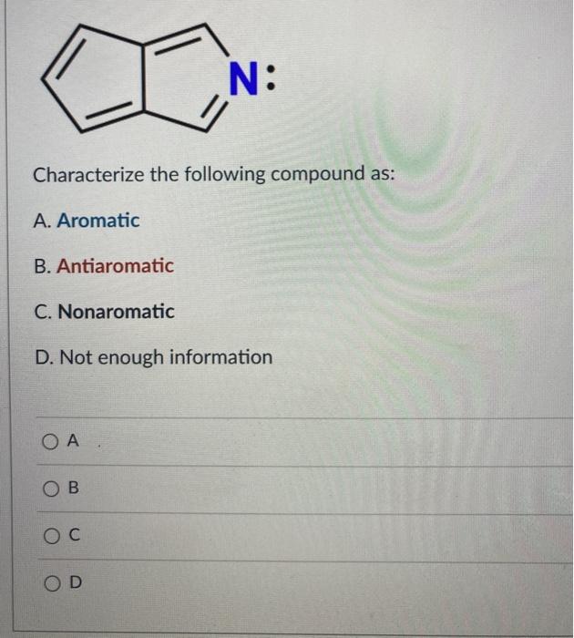 Solved Characterize the following compound as: A. Aromatic | Chegg.com