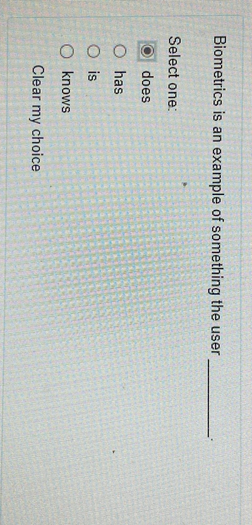Solved Biometrics is an example of something the userSelect | Chegg.com
