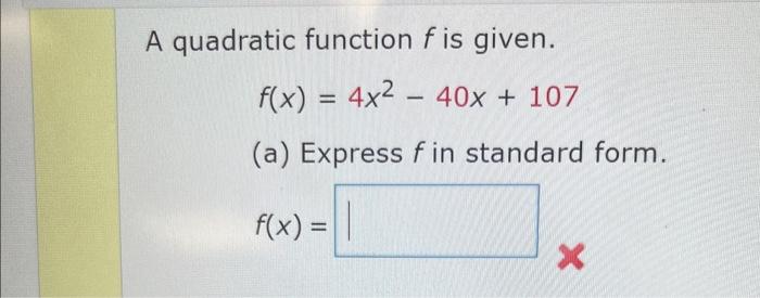 Solved A quadratic function f is given. f(x)=4x2−40x+107 (a) | Chegg.com