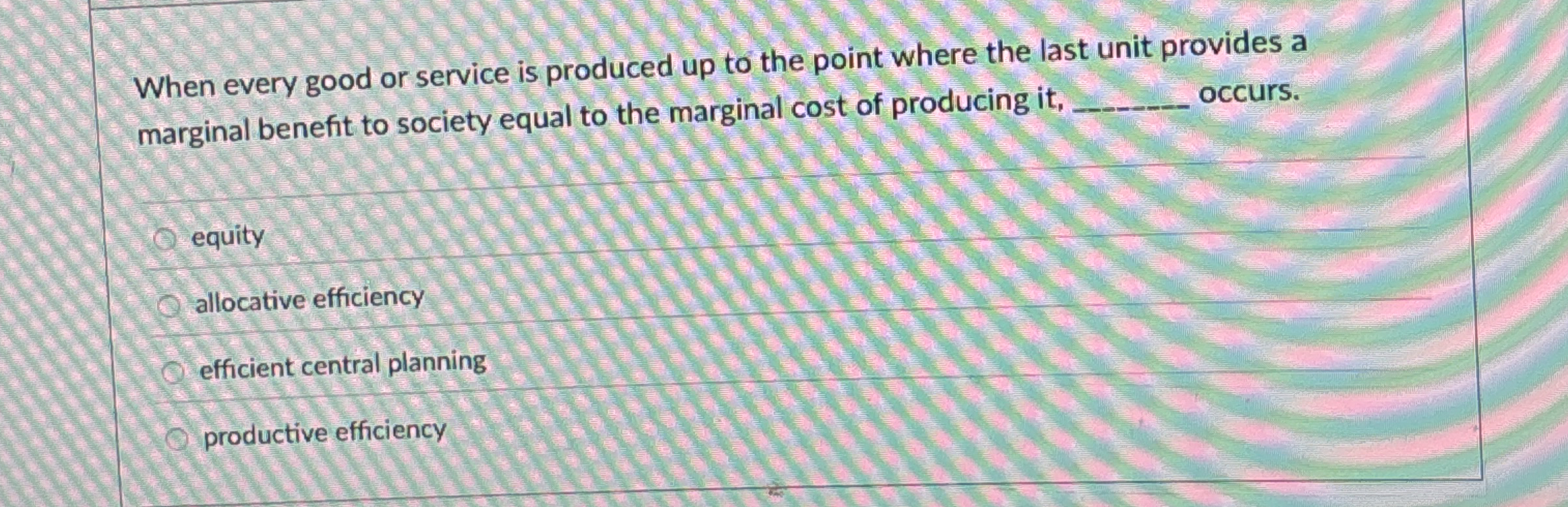 Solved When every good or service is produced up to the | Chegg.com