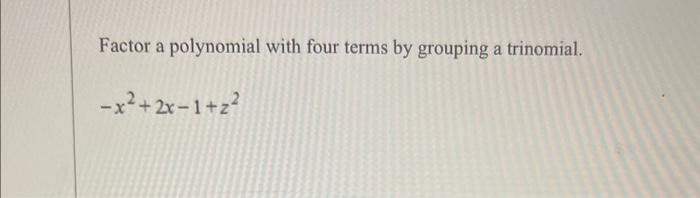 Solved Factor a polynomial with four terms by grouping a | Chegg.com