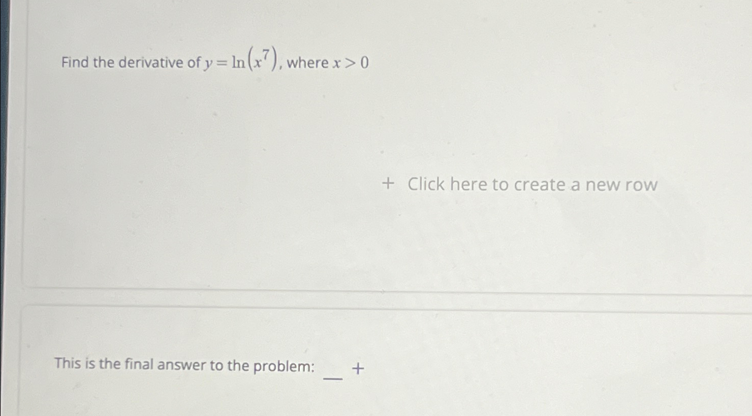 Solved Find the derivative of y=ln(x7), ﻿where x>0Click here | Chegg.com