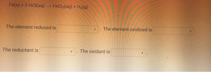 Solved Fe(s) + 2 HCl(aq) → FeCl2(aq) + H2(g) The element | Chegg.com
