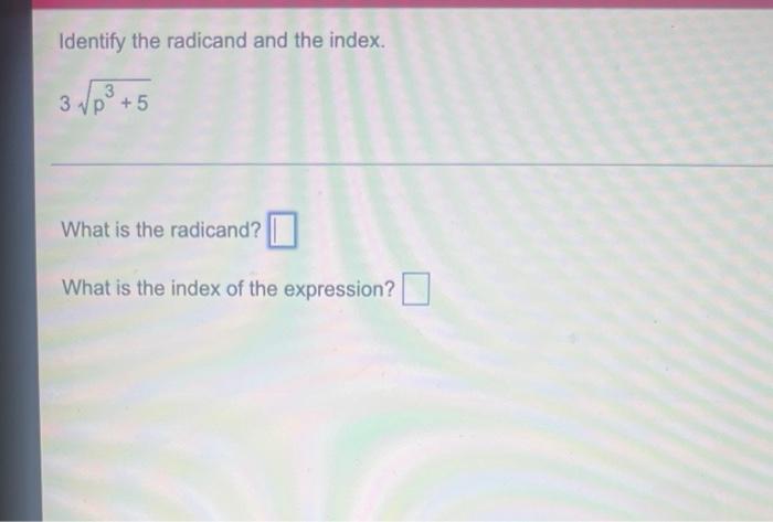 Solved Identify the radicand and the index. 3 3 / +5 What is | Chegg.com