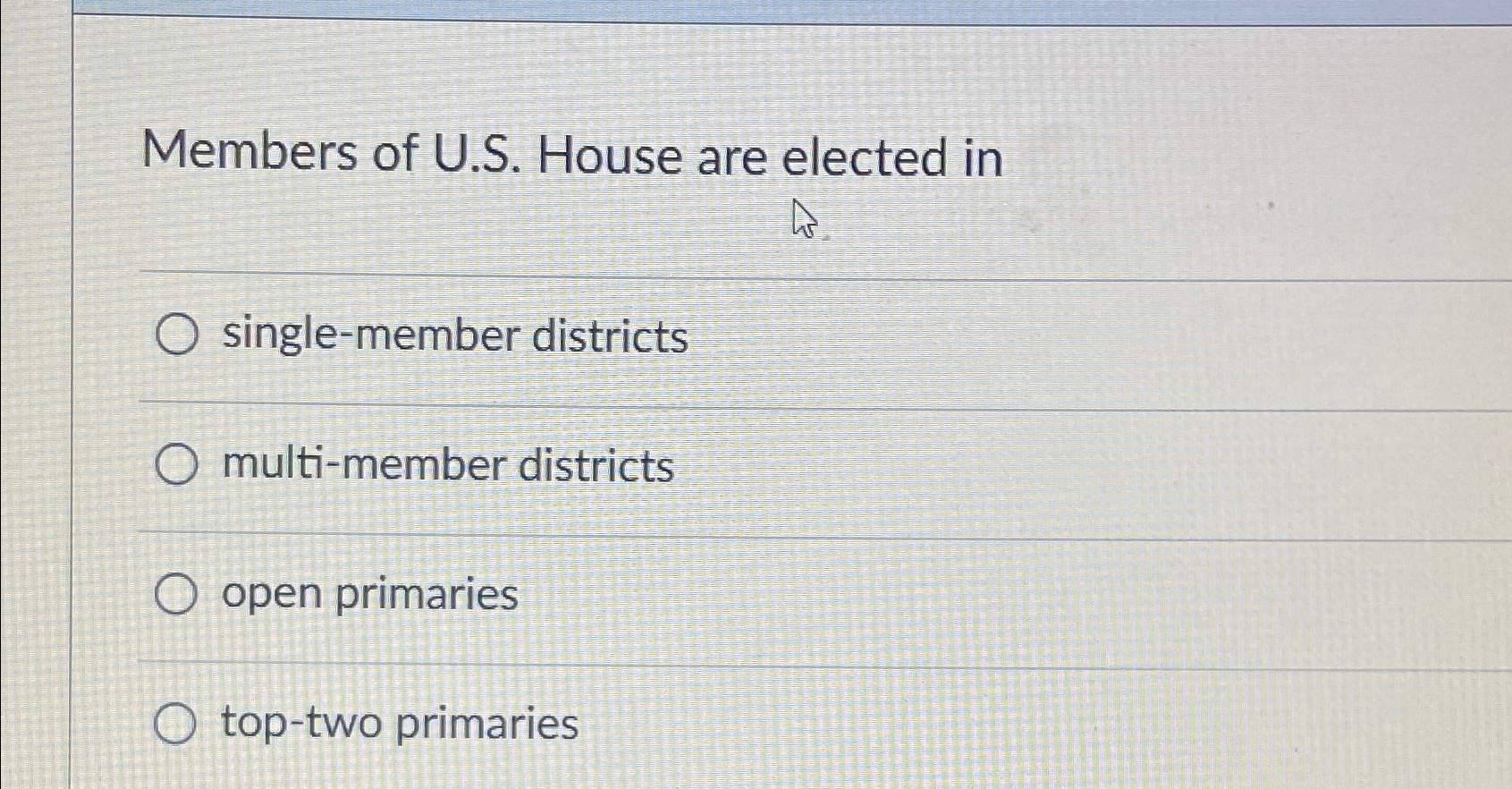 Solved Members of U.S. ﻿House are elected insingle-member | Chegg.com