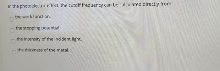 Solved In the photoelectric effect, the cutoff frequency can | Chegg.com