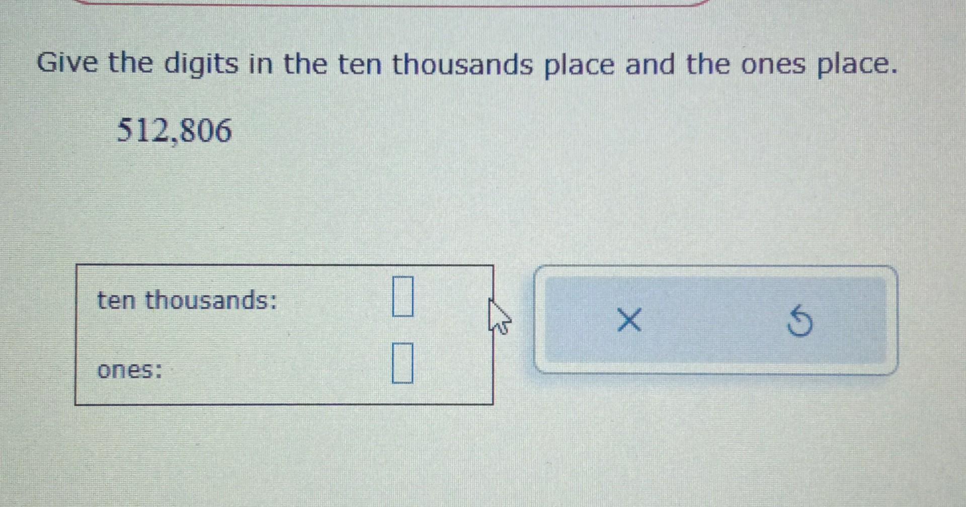 Solved Give the digits in the ten thousands place and the | Chegg.com
