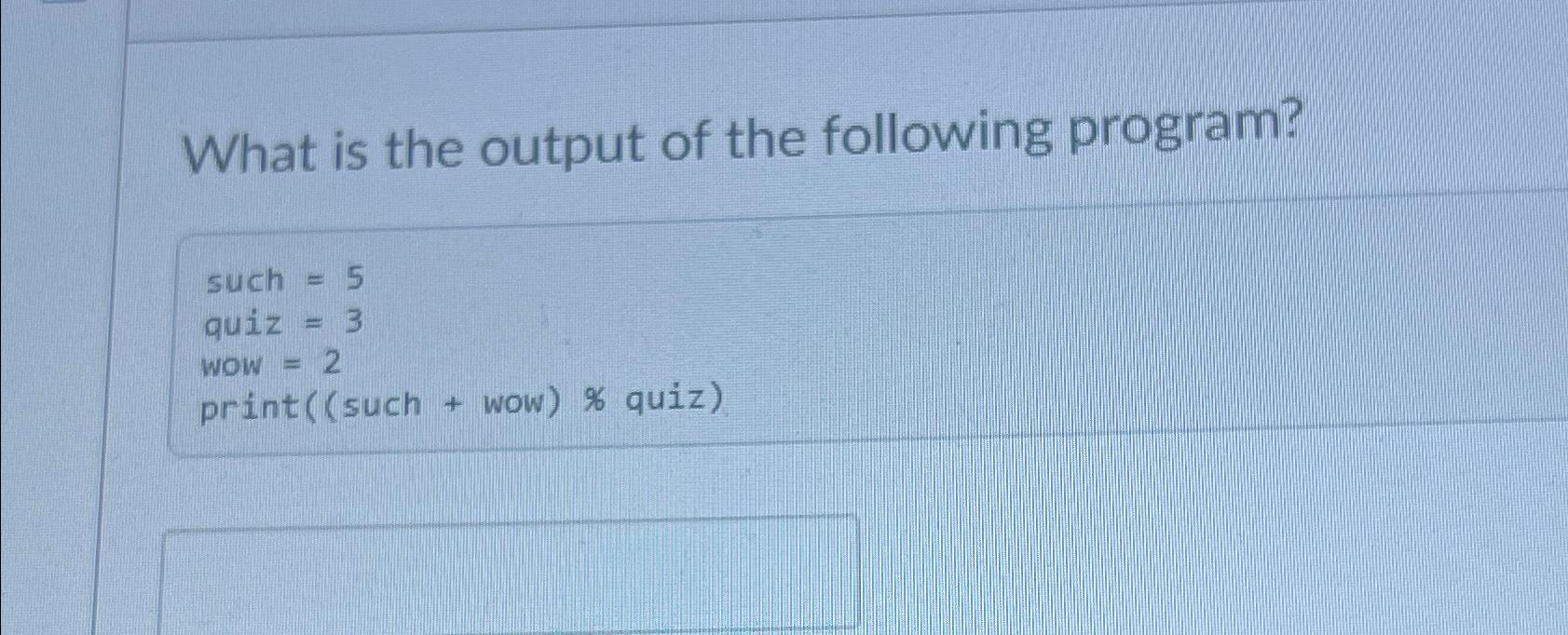 Solved What is the output of the following program?such | Chegg.com