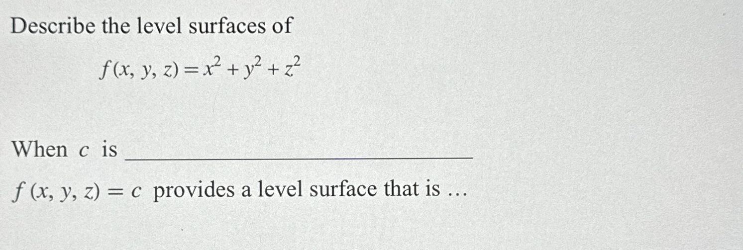 Describe the level surfaces off(x,y,z)=x2+y2+z2When c | Chegg.com