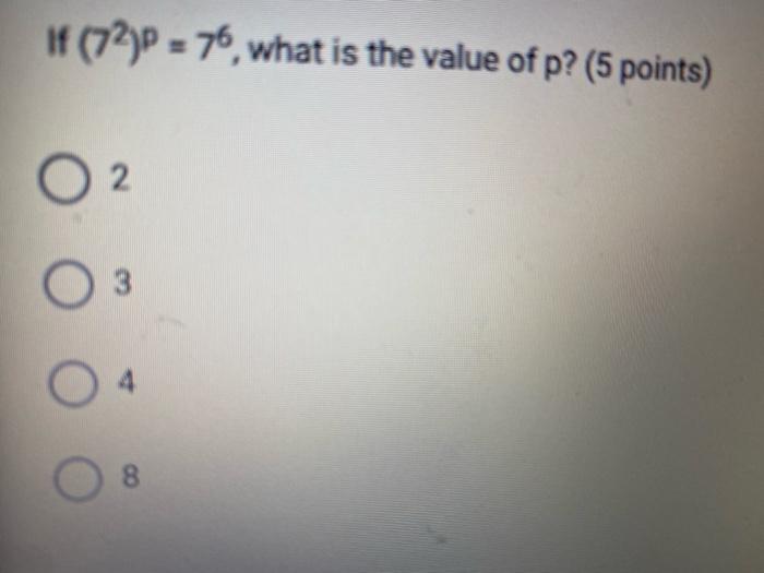 Solved If (72)P = 76, what is the value of p? (5 points) 02 | Chegg.com