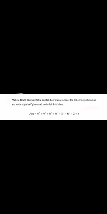 Solved Make a Routh-Hurwitz table and tell how many roots of | Chegg.com