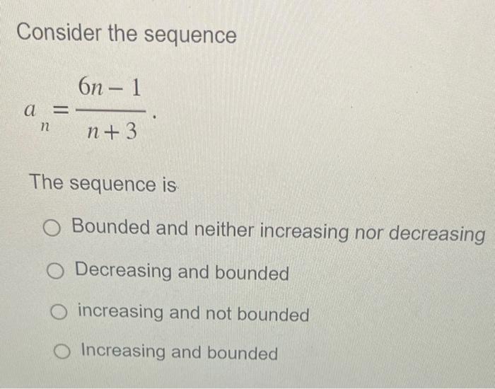Solved Consider the sequence an=n+36n−1 The sequence is | Chegg.com