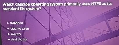 Solved Which desktop operating system primarily uses NTFS as | Chegg.com