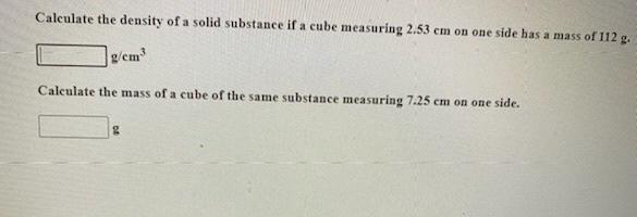 Solved Calculate the density of a solid substance if a cube | Chegg.com