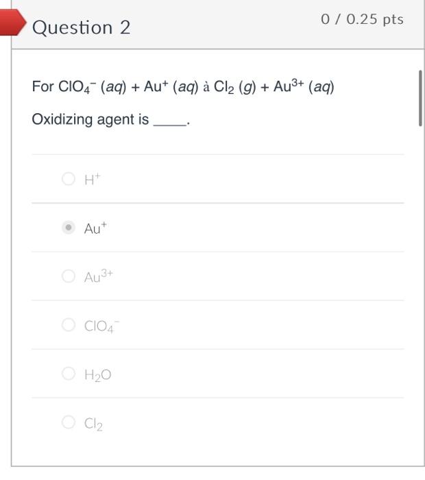 Solved For ClO4−(aq)+Au+(aq) à Cl2(g)+Au3+(aq) Oxidizing | Chegg.com