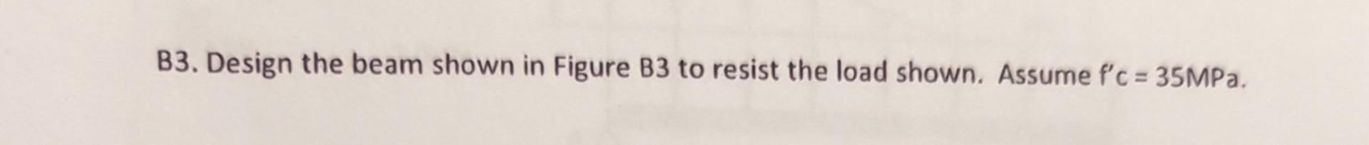 Solved B3. Design the beam shown in Figure B3 to resist the | Chegg.com