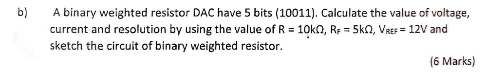 Solved b) A binary weighted resistor DAC have 5 bits | Chegg.com