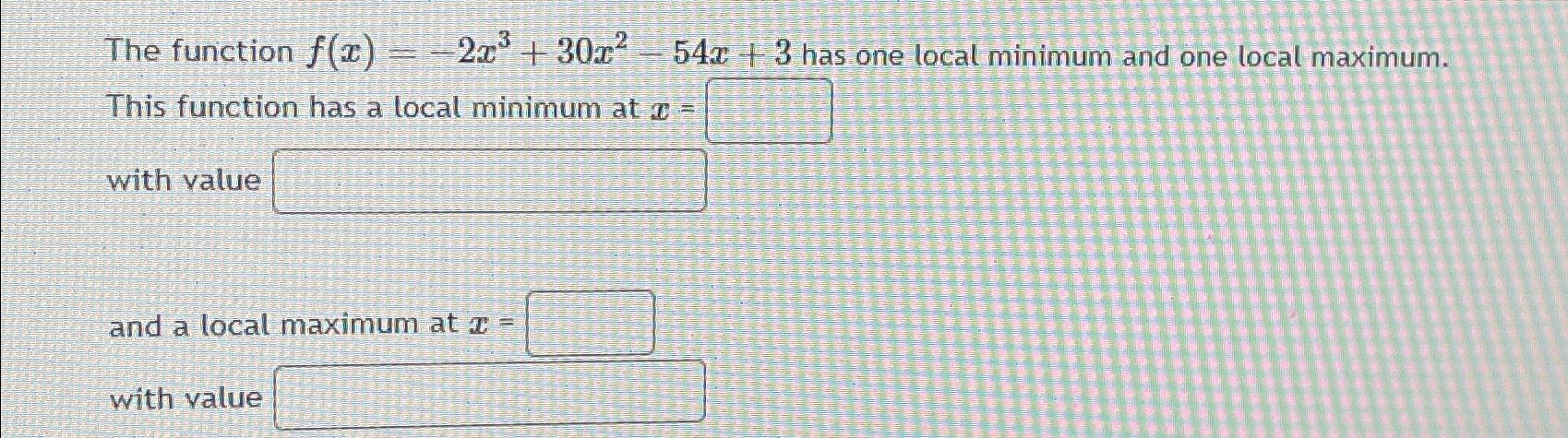 Solved The function f(x)=-2x3+30x2-54x+3 ﻿has one local | Chegg.com
