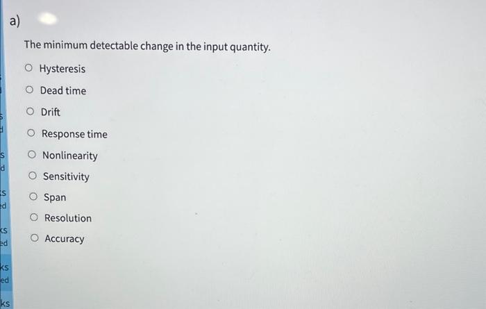 Solved The minimum detectable change in the input quantity. | Chegg.com
