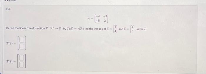 Solved A=[−4−5−32] Define the linear transformation T:R2→R2 | Chegg.com