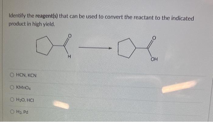 Solved Identify the reagent(s) that can be used to convert | Chegg.com