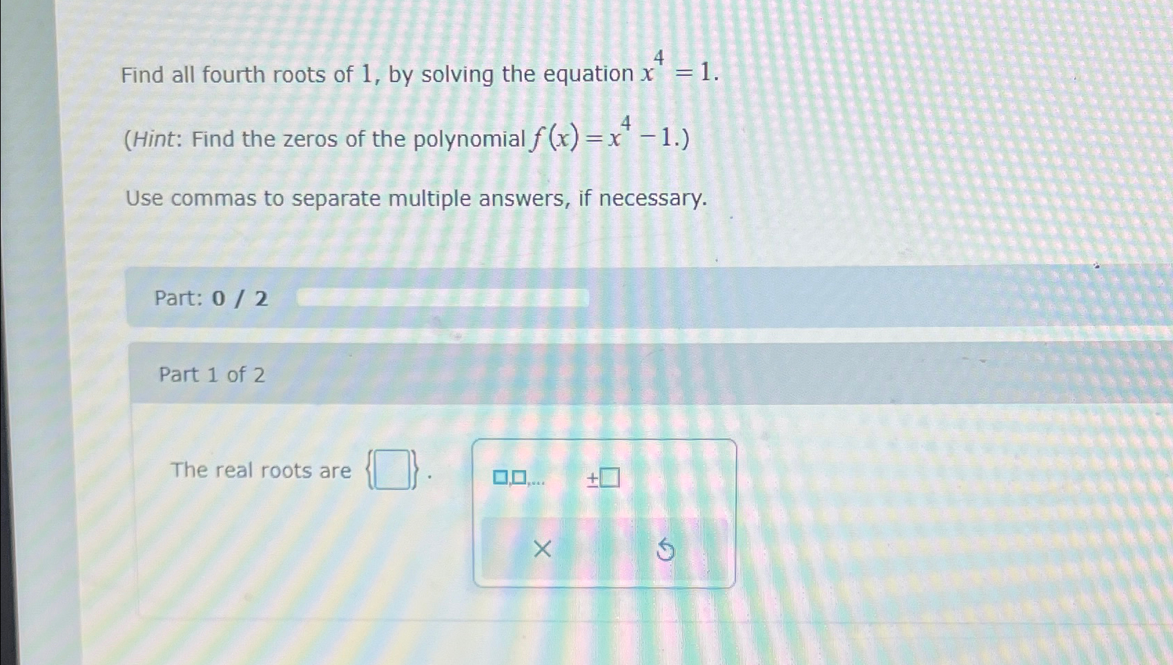 Find all fourth roots of 1 , ﻿by solving the equation | Chegg.com