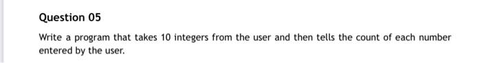 Solved Question 05 Write a program that takes 10 integers | Chegg.com Solved Question 05 Write a program that takes 10 integers | Chegg.com