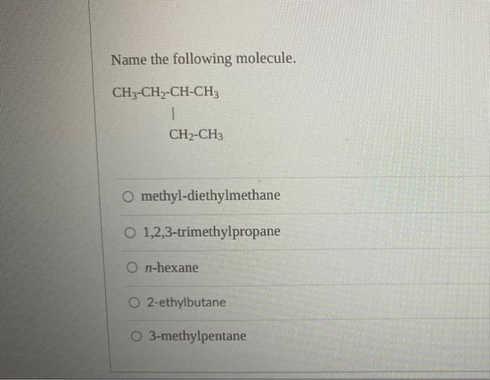 Solved Name the following molecule. CH3-CH2-CH-CH3 1 CH2-CH3 | Chegg.com