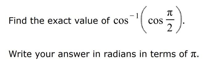 Solved Find the exact value of cos−1(cos2π). Write your | Chegg.com