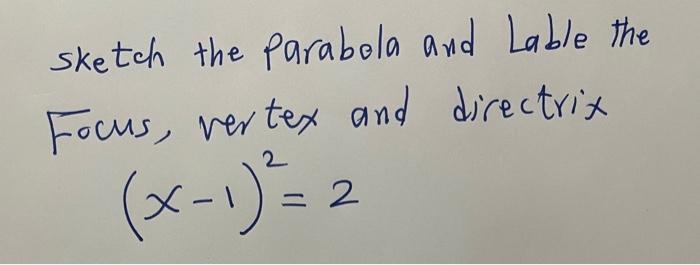 Solved sketch the parabola and Lable the Focus, vertex and | Chegg.com