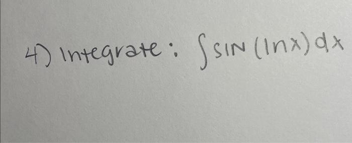 Solved 4) Integrate: ∫sin(lnx)dx | Chegg.com