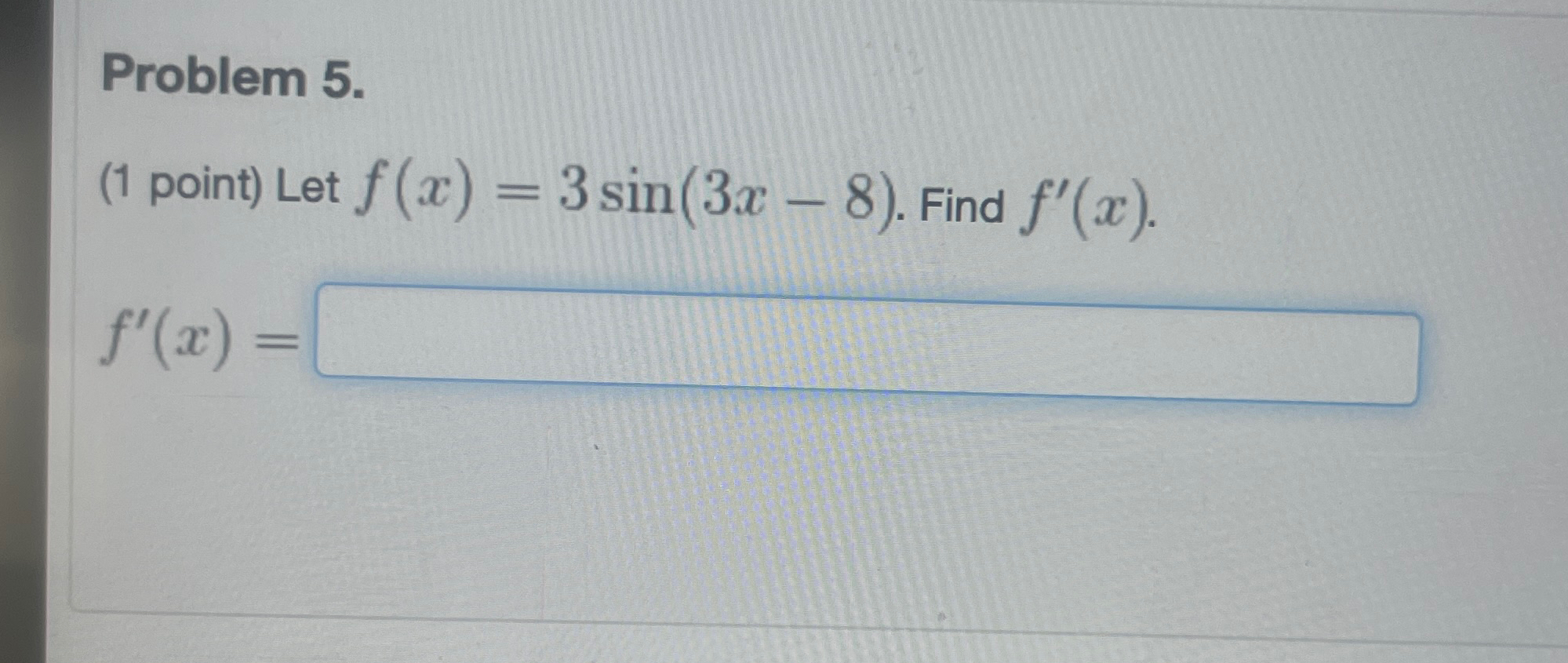 Solved Problem 5.(1 ﻿point) ﻿Let f(x)=3sin(3x-8). ﻿Find | Chegg.com