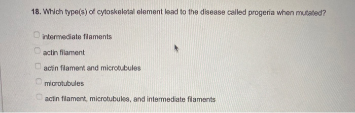 Solved 17. Which type(s) of cytoskeletal element is used for | Chegg.com