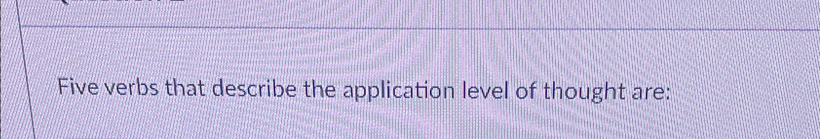 Solved Five verbs that describe the application level of | Chegg.com