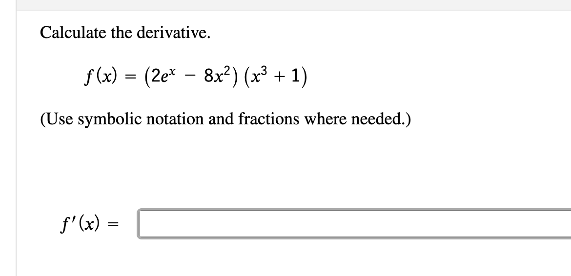Solved Calculate the derivative.f(x)=(2ex-8x2)(x3+1)(Use | Chegg.com