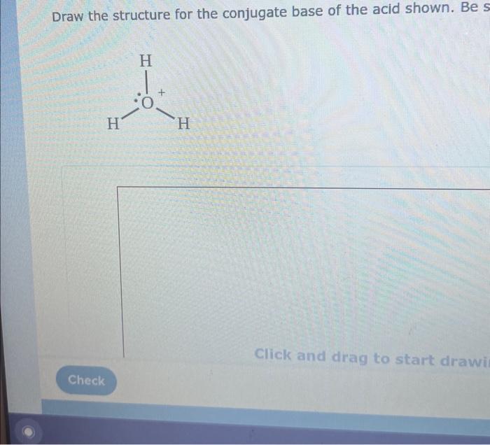 Solved Draw the structure for the conjugate base of the acid | Chegg.com