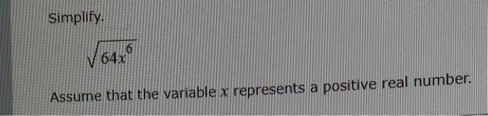 Solved Simplify. 64x6 Assume that the variable x represents | Chegg.com