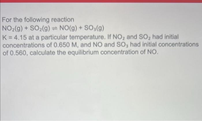 Solved For the following reaction NO2( g)+SO2( g)⇌NO(g)+SO3( | Chegg.com