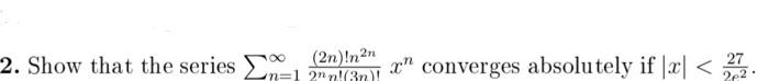 Solved 2. Show that the series ∑n=1∞2nn!(3n)!(2n)!n2nxn | Chegg.com