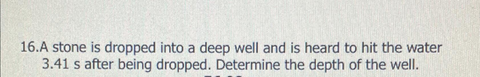 Solved 16.A stone is dropped into a deep well and is heard | Chegg.com