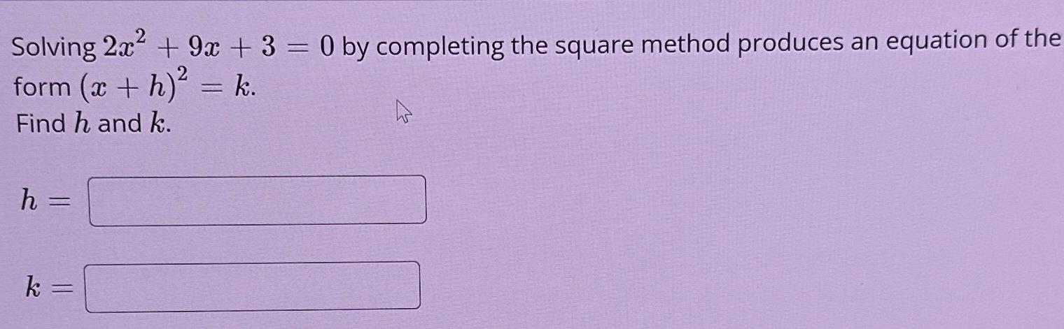 Solved Solving 2x2+9x+3=0 ﻿by completing the square method | Chegg.com