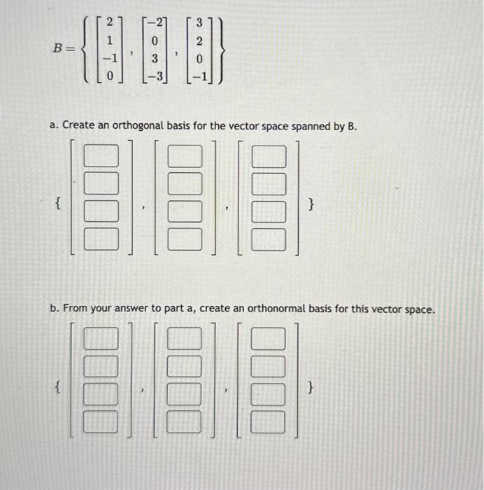Solved B=⎩⎨⎧⎣⎡21−10⎦⎤,⎣⎡−203−3⎦⎤,⎣⎡320−1⎦⎤⎭⎬⎫ a. Create an | Chegg.com
