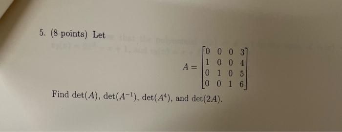 Solved 5. (8 points) Let A=⎣⎡0100001000013456⎦⎤ Find | Chegg.com