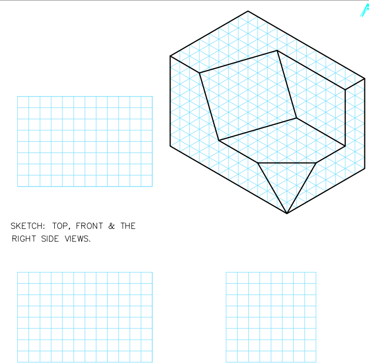Solved SKETCH: TOP, FRONT & THERIGHT SIDE VIEWS. | Chegg.com