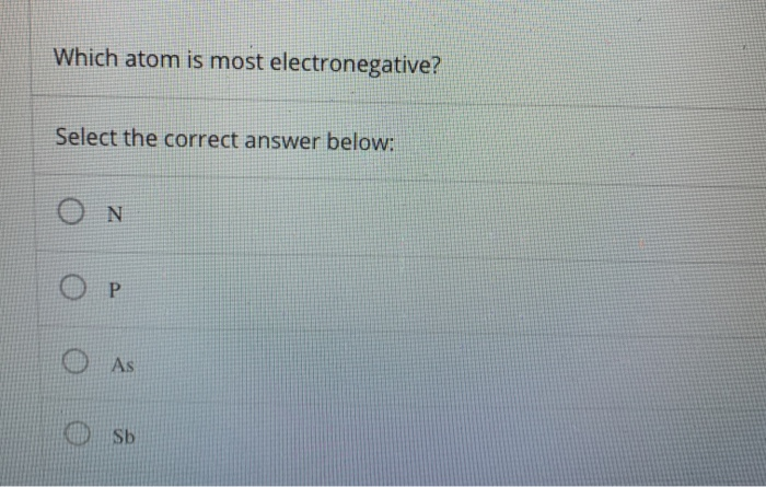 Solved Which atom is most electronegative? Select the | Chegg.com