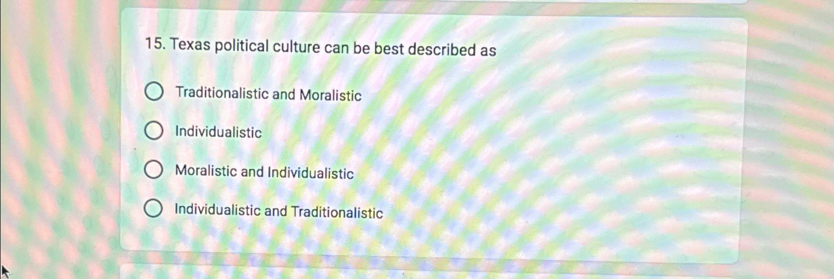 Solved Texas political culture can be best described | Chegg.com