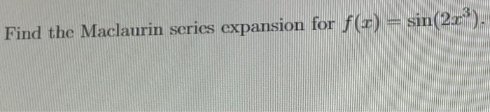 Solved Find the Maclaurin series expansion for | Chegg.com