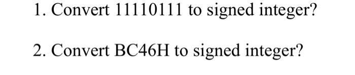 Solved 1. Convert 11110111 to signed integer? 2. Convert | Chegg.com