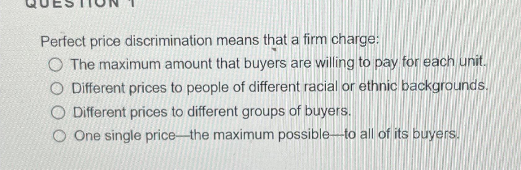 Solved Perfect price discrimination means that a firm | Chegg.com