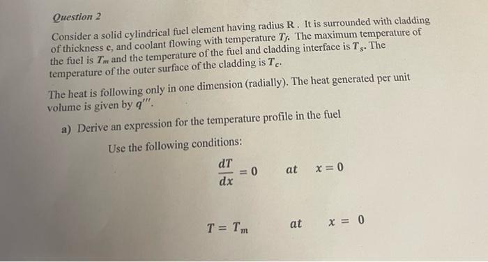 Solved Question 2 Consider a solid cylindrical fuel element | Chegg.com